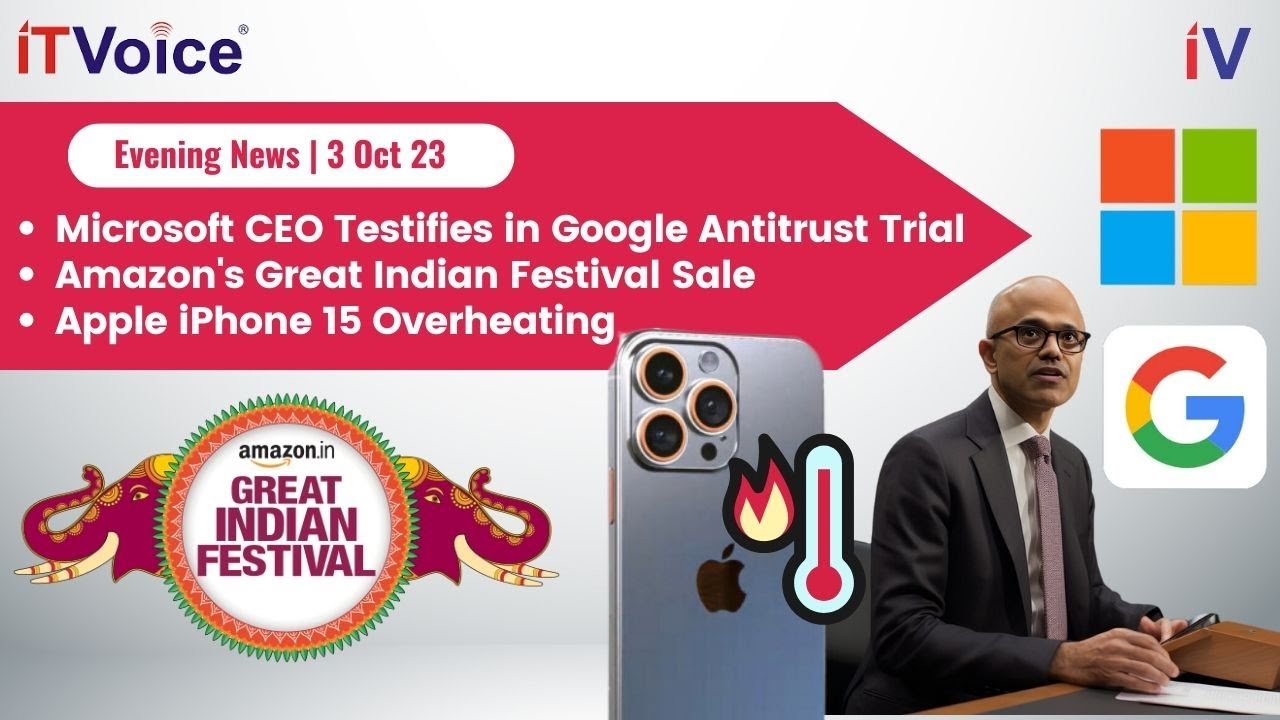 Microsoft CEO Testifies | Amazon Sale | Apple iPhone 15 Overheating ...